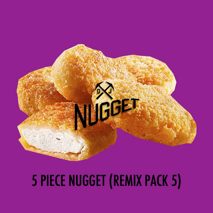 5 Piece Nugget (Remix Pack #5) | DJ NUGGET