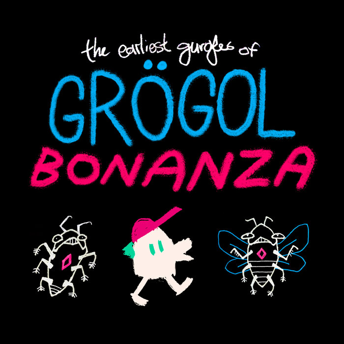 The Earliest Gurgles of Grögol Bonanza | Decimae