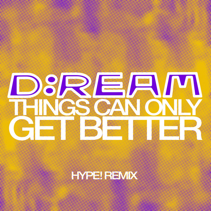 Things Can Only Get Better (HYPE! Extended Remix) | D:Ream