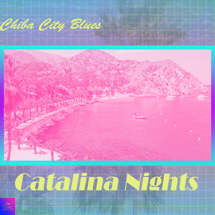 Catalina Nights | Chiba City Blues