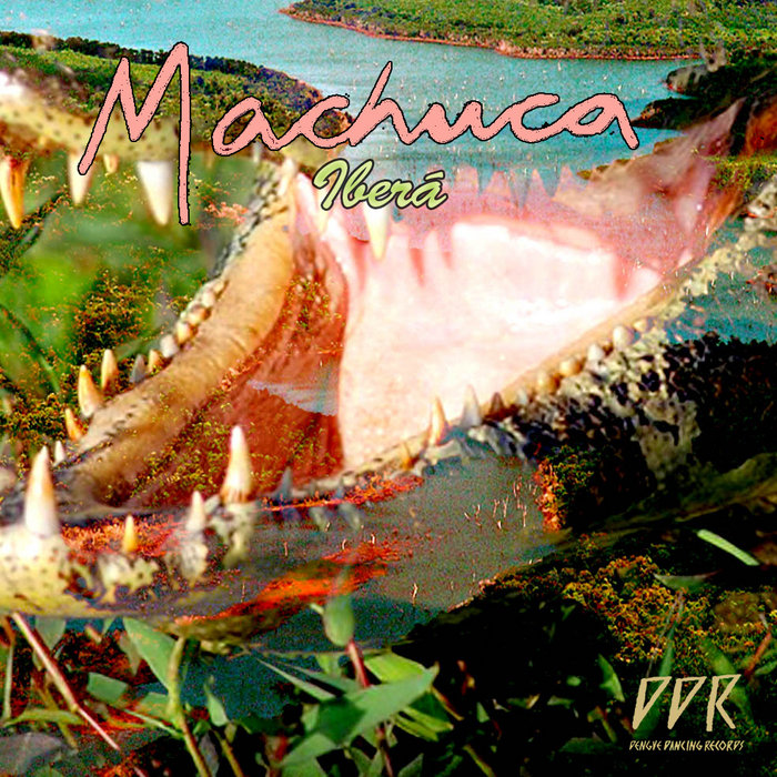 Machuca - Yacaré | Machuca | Dengue Dancing Records