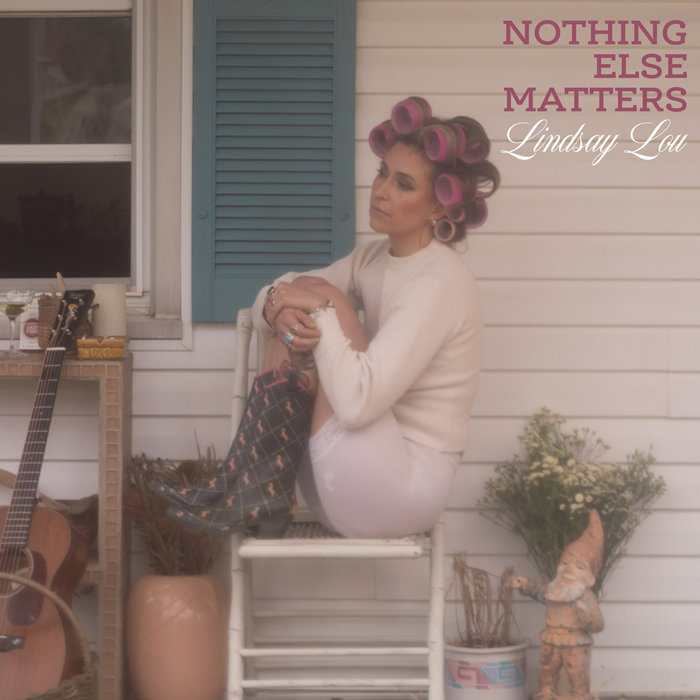 Nothing Else Matters | Lindsay Lou