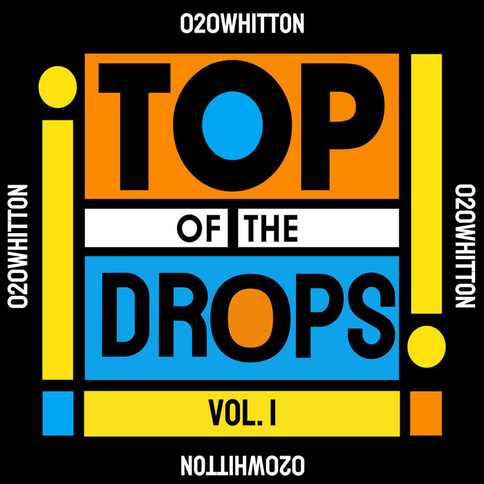 Top of the Drops Vol. 1 | 020whitton