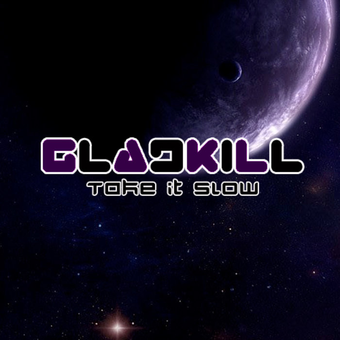 Take It Slow | Gladkill
