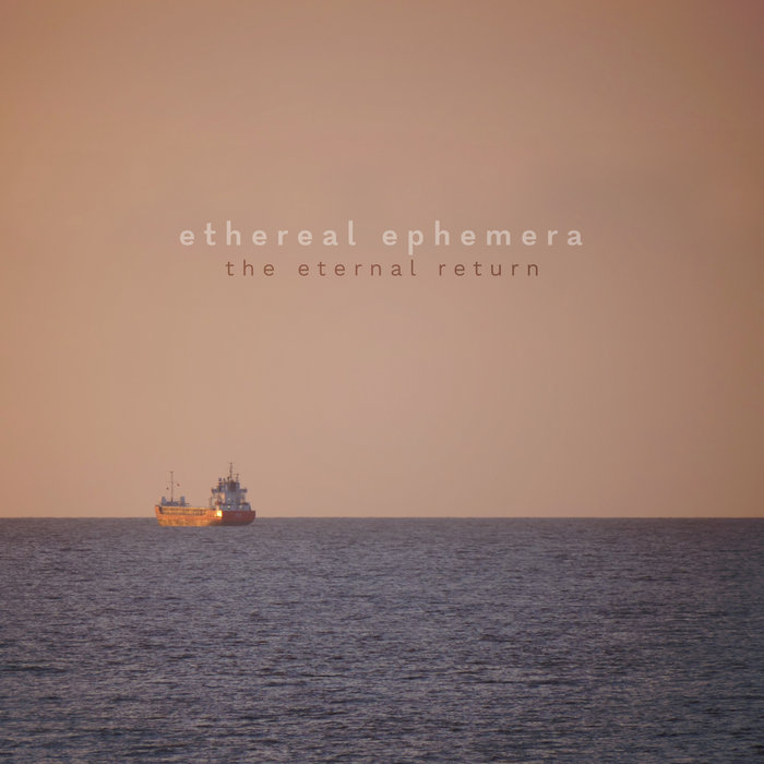 The Eternal Return | Ethereal Ephemera