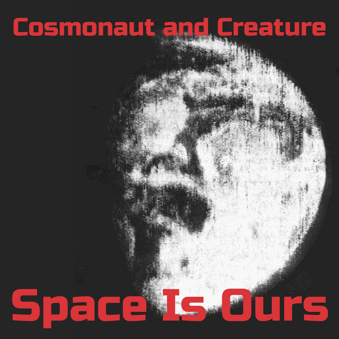 Space Is Ours | Cosmonaut and Creature