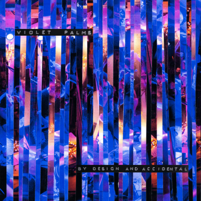 By Design And Accidental | Violet Palms