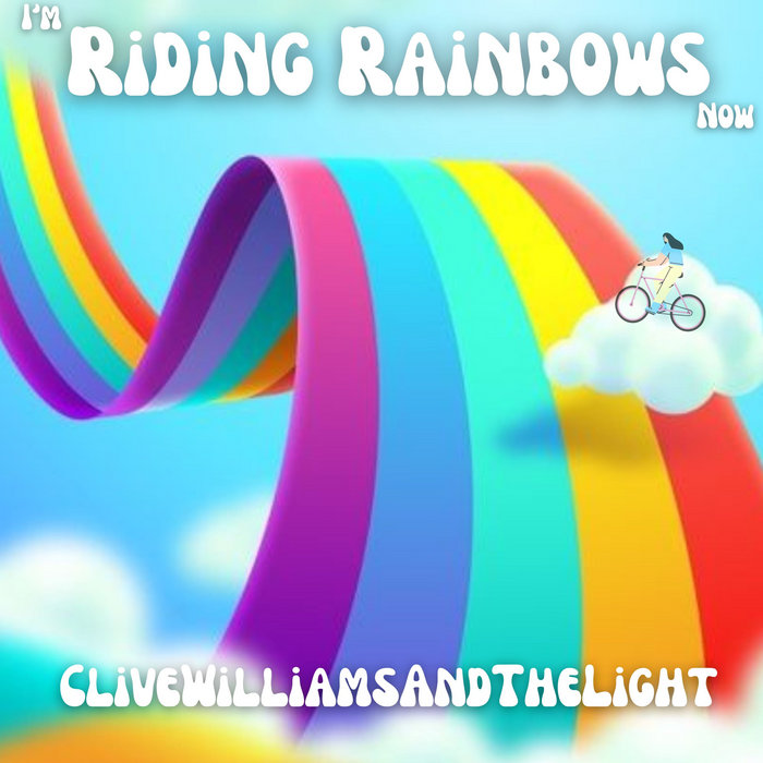 I'm Riding Rainbows Now | clive williams