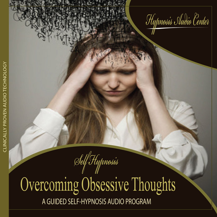 Overcoming Obsessive Thoughts - Guided Self-Hypnosis | Self-Hypnosis