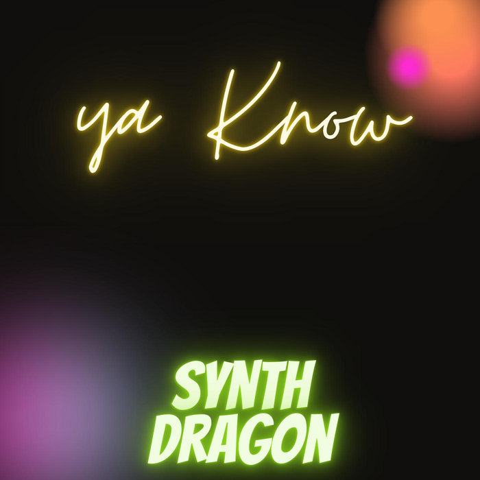 ya know | synth dragon | Synth Dragon