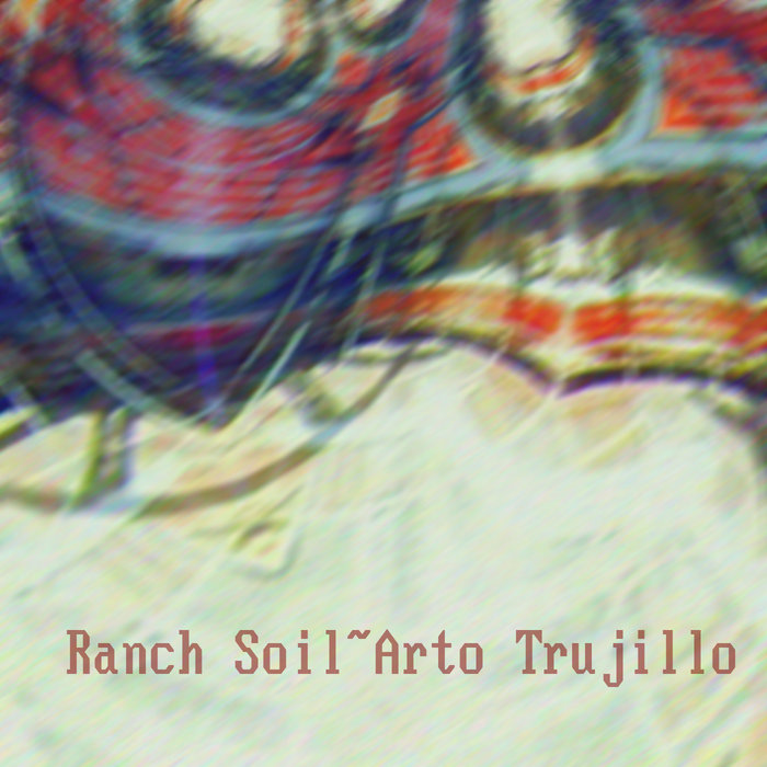 Arto Trujillo | Ranch Soil