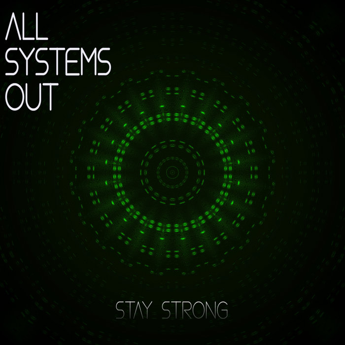 Stay Strong | ALL SYSTEMS OUT