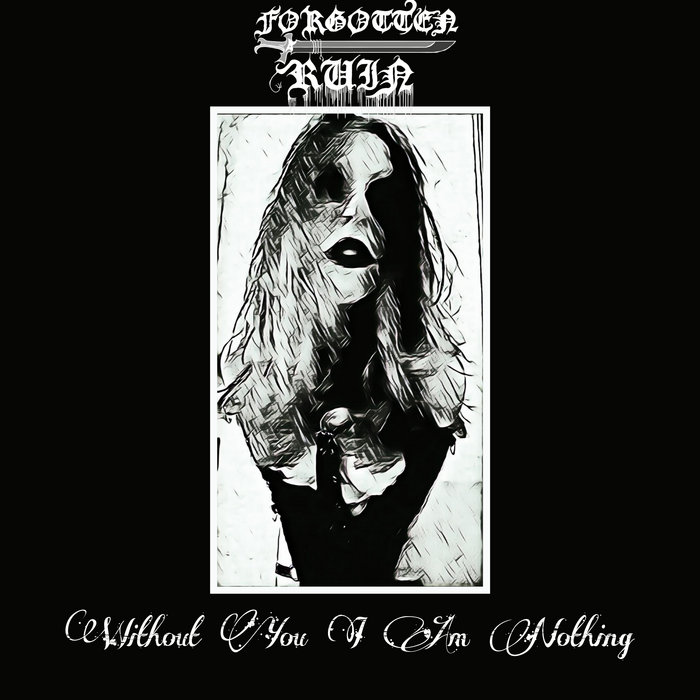 Without You I Am Nothing | Forgotten Ruin