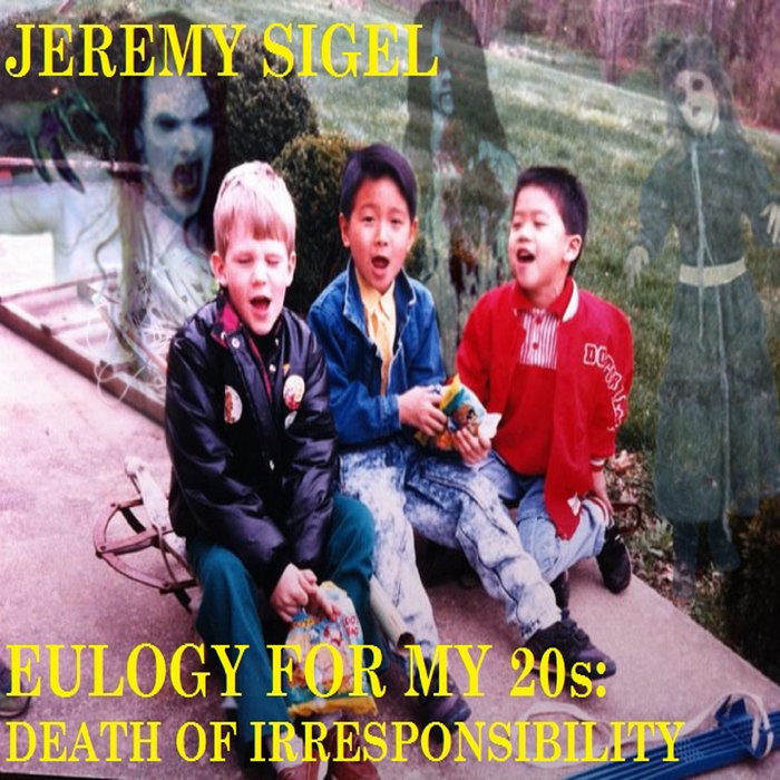 Eulogy For My 20s: Death of Irresponsibility | Jeremy Sigel | SIGE!!