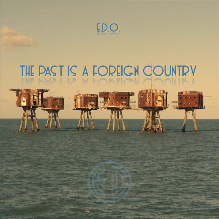 The Past Is A Foreign Country | E.D.O.