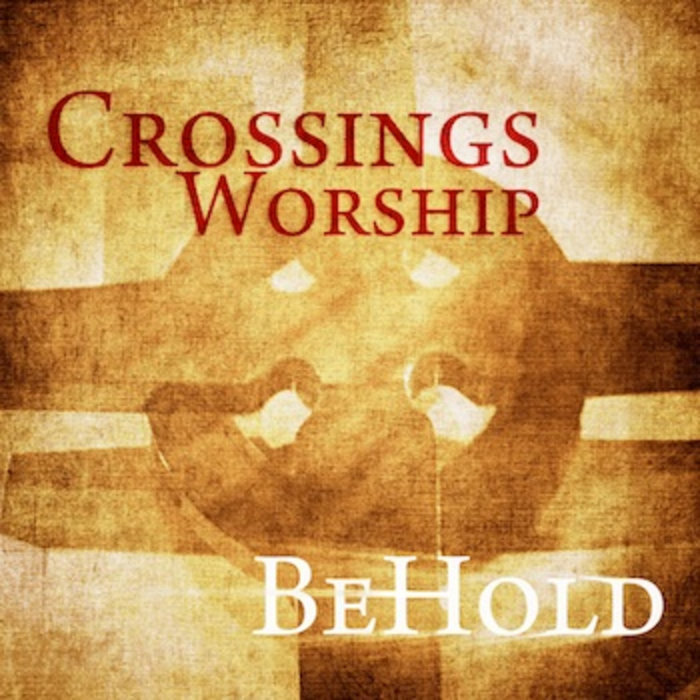 Behold | Crossings Worship