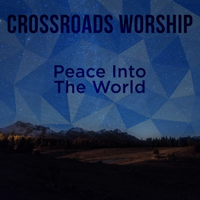 Peace Into The World | Crossroads Worship Songs
