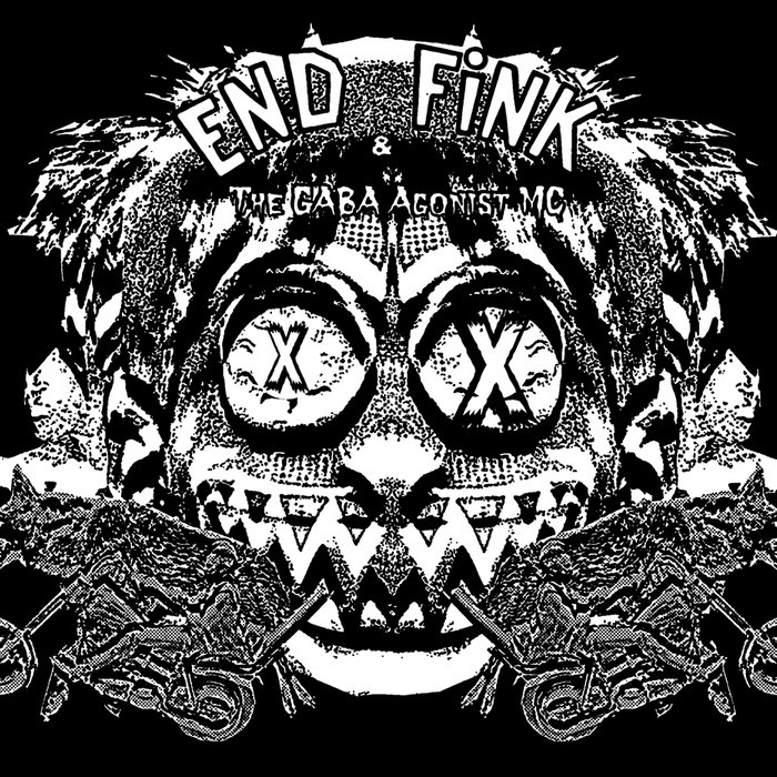 X'ed Out Eyes | END FINK & The GABA Agonist MC