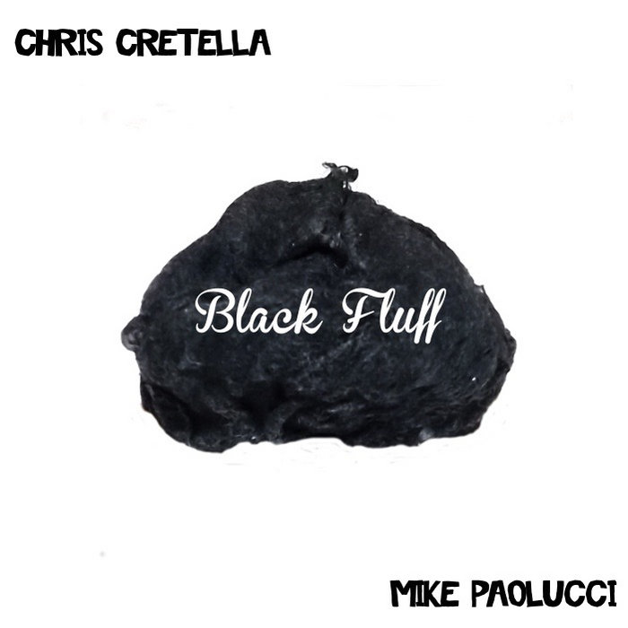 Black Fluff | Chris Cretella | Mike Paolucci | Chris Cretella