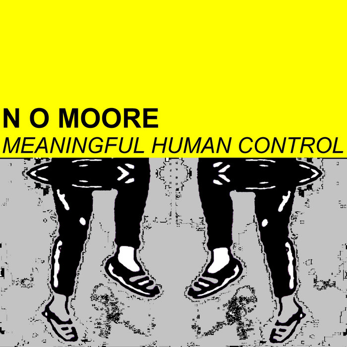 Meaningful Human Control | N O Moore | scatterArchive