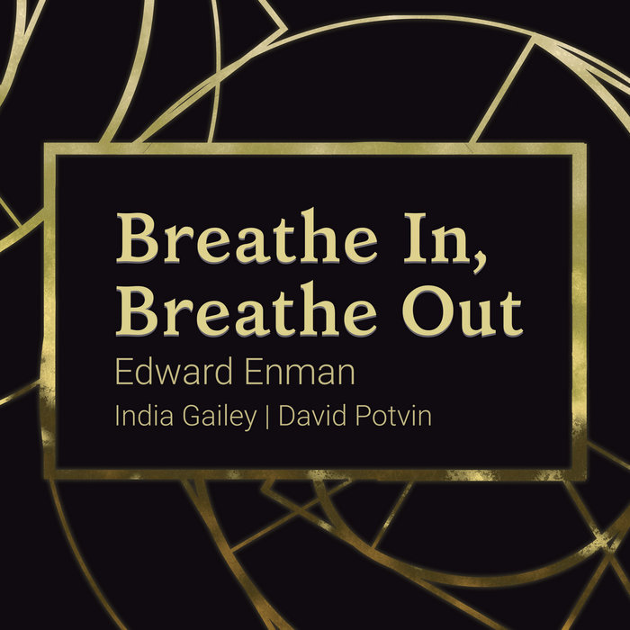 Breathe In, Breathe Out | Edward Enman, India Gailey, David Potvin ...
