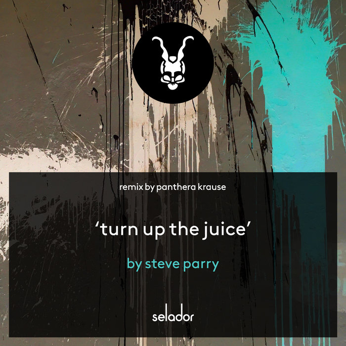 Steve Parry - Turn Up The Juice (Panthera Krause Remix) - Selador | Selador