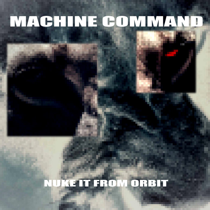 Nuke It from Orbit | Machine Command