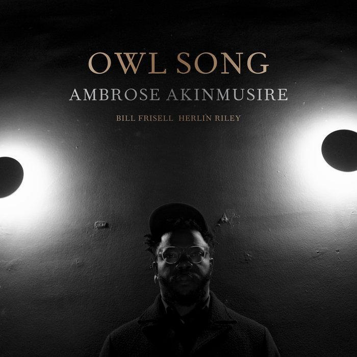 Owl Song | Ambrose Akinmusire, Bill Frisell, Herlin Riley | Ambrose ...