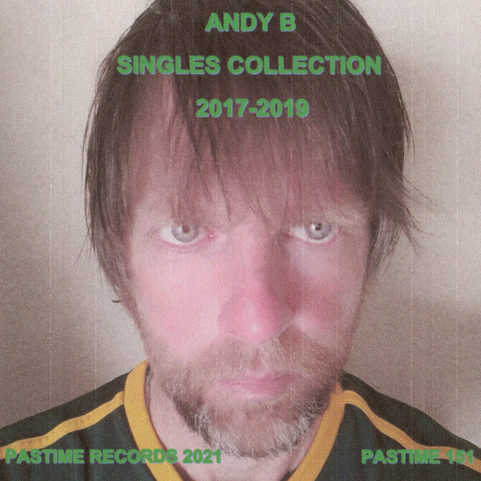 Singles Collection 2017-2019 | Andy B | Pastime Records