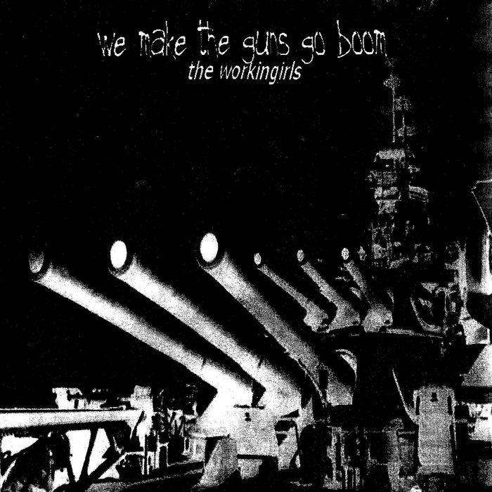 the workingirls - we make the guns go boom | Workingirls | "Wigms Records"