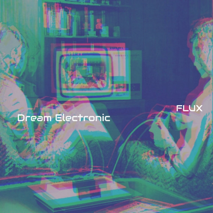 Dream Electronic | FLUX | the flux collective