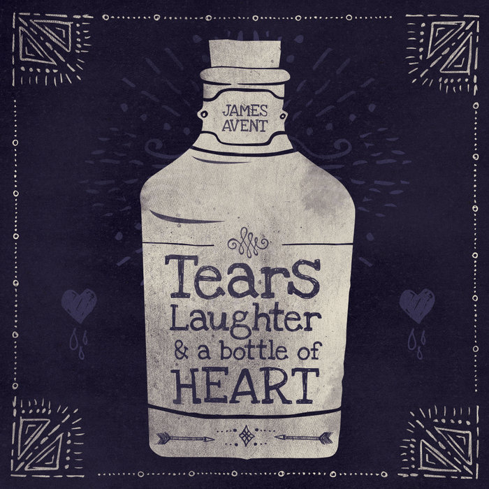 Tears, Laughter & a Bottle of Heart | James Avent
