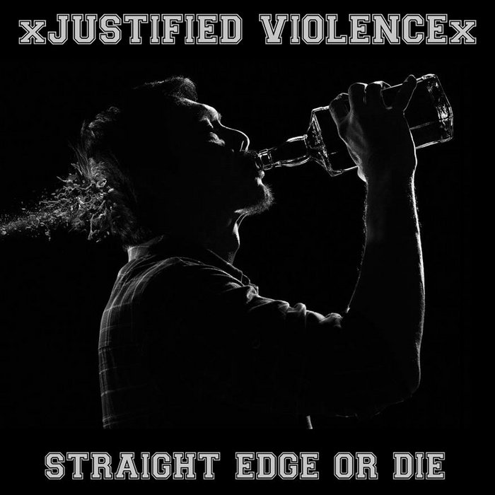 Straight Edge or Die | xJUSTIFIED VIOLENCEx
