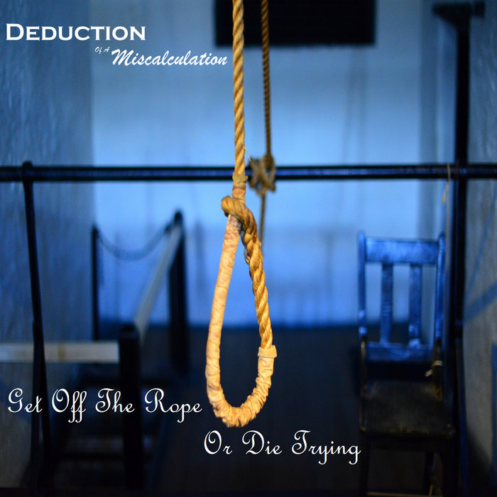 Get Off The Rope Or Die Trying (single) | Deduction Of A Miscalculation