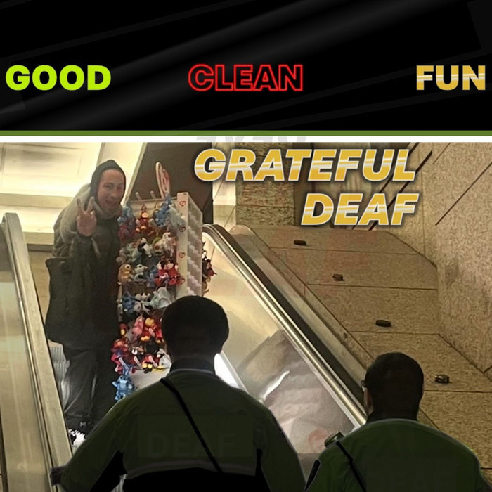 Good Clean Fun | grateful deaf