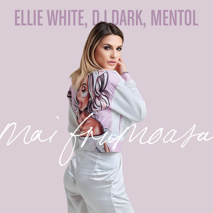 Mai Frumoasa | Ellie White, Dj Dark, Mentol | Mentol