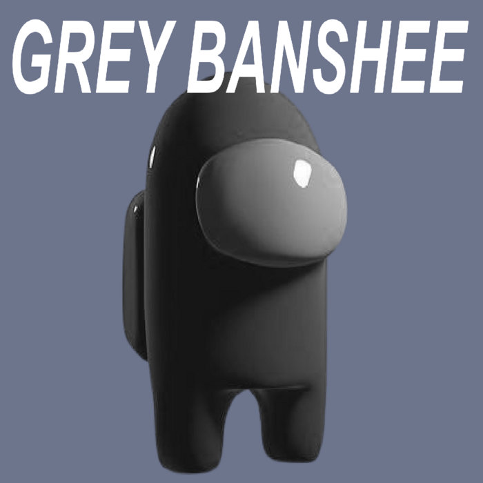 Grey Banshee 7 | Grey Banshee | push to talk to talk to push Music