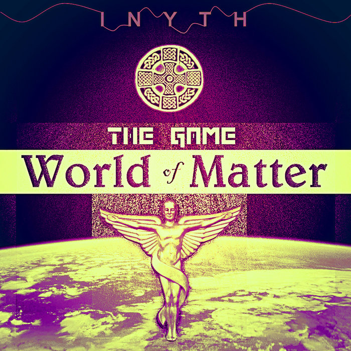 World Of Matter | Old_Inyth_Demos