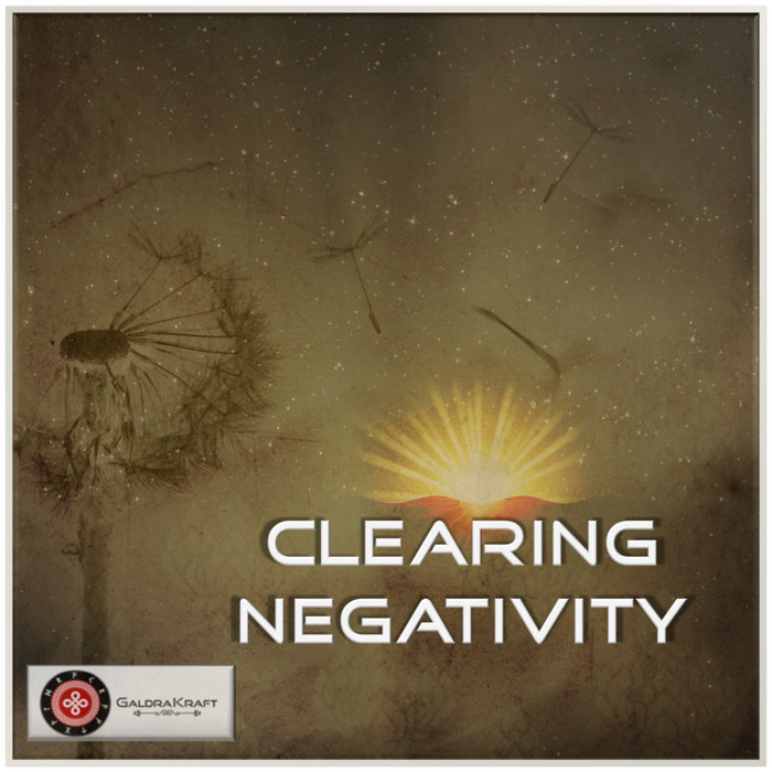 Clearing Negativity | GaldraKraft