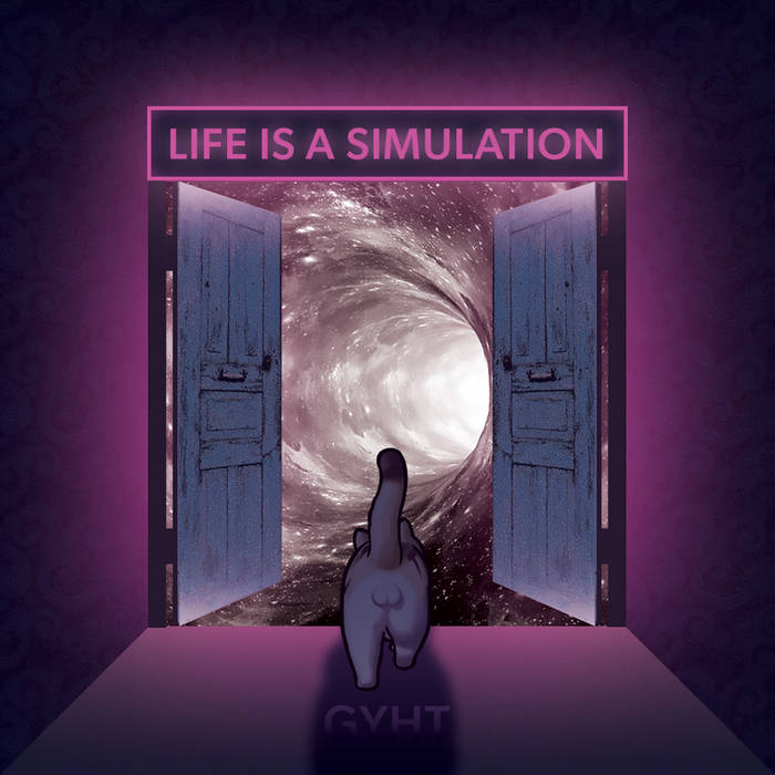 Life is a Simulation | GYHT