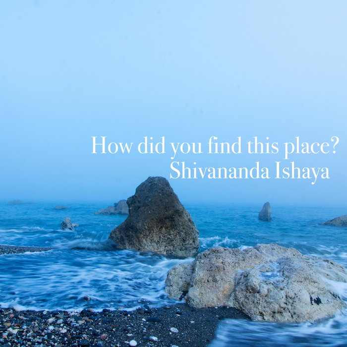 How did you find this place? | Shivananda Ishaya