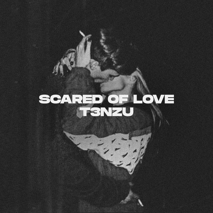 Scared Of Love | T3NZU