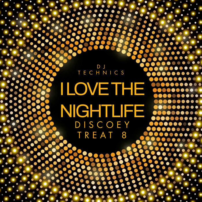 I LOVE THE NIGHTLIFE (DISCOEY TREAT 8) | DJ Technics