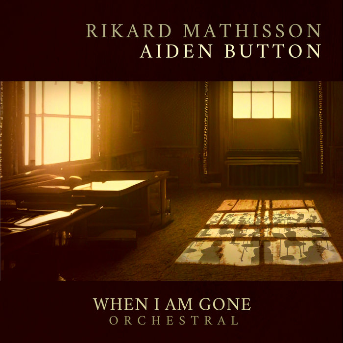 When I Am Gone | Aiden Button, Rikard Mathisson | Rikard Mathisson