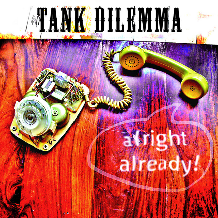 Alright Already! | Tank Dilemma