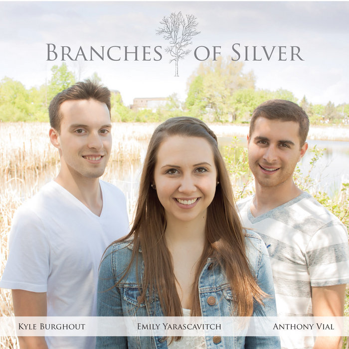 Branches of Silver | Kyle Burghout, Emily Yarascavitch, Anthony Vial ...