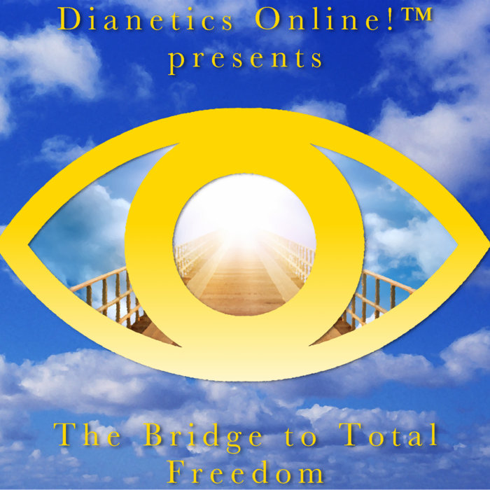 The Bridge to Total Freedom | Dianetics Online!™