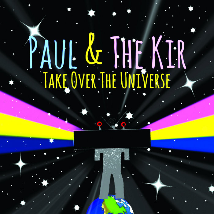 Take Over The Universe | Paul & The Kir
