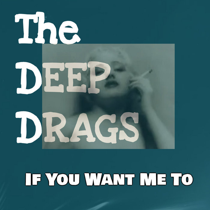 If You Want Me To | The Deep Drags