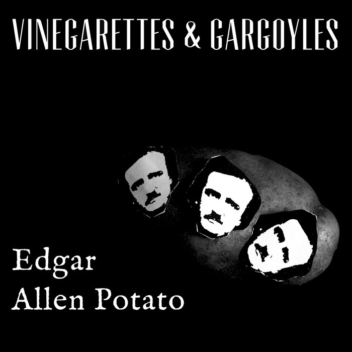 Vinegarettes & Gargoyles | Edgar Allen Potato